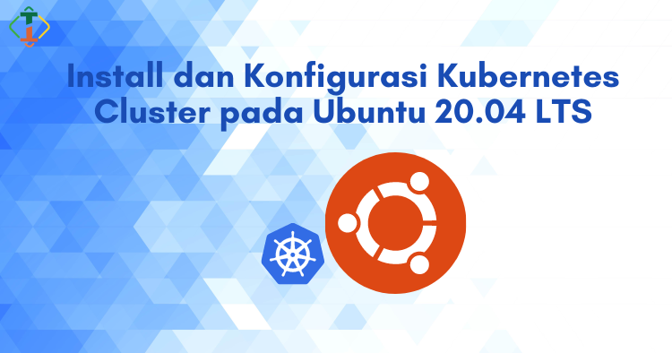 Install dan Konfigurasi Kubernetes Cluster pada Ubuntu Server 20.04 LTS ... Install dan Konfigurasi Kubernetes Cluster pada Ubuntu Server 20.04 LTS ...